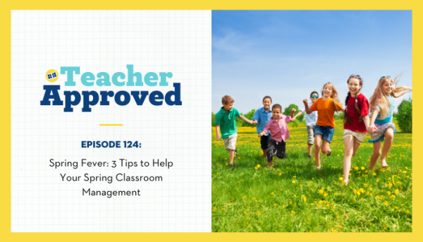 3 Tips for Combating Spring Fever in the Classroom [episode 124]
