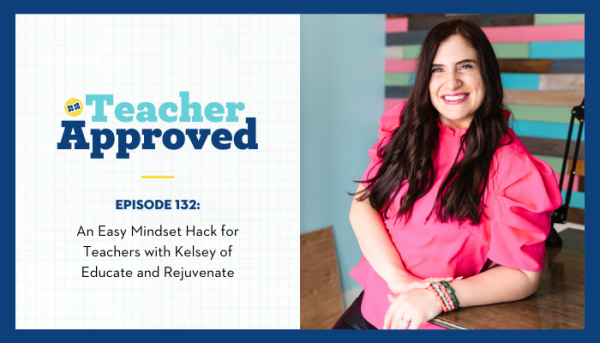 Easy Teacher Mindset Hack with Kelsey of Educate & Rejuvenate