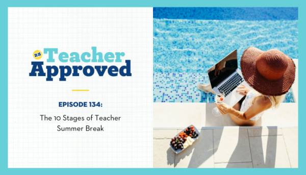 10 Teacher Summer Break Stages [episode 134]