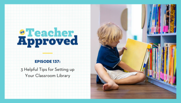 3 Helpful Tips for Your Classroom Library Setup [episode 137]