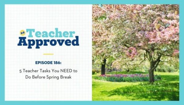 5 Tasks for Every Teacher to Do Before Spring Break